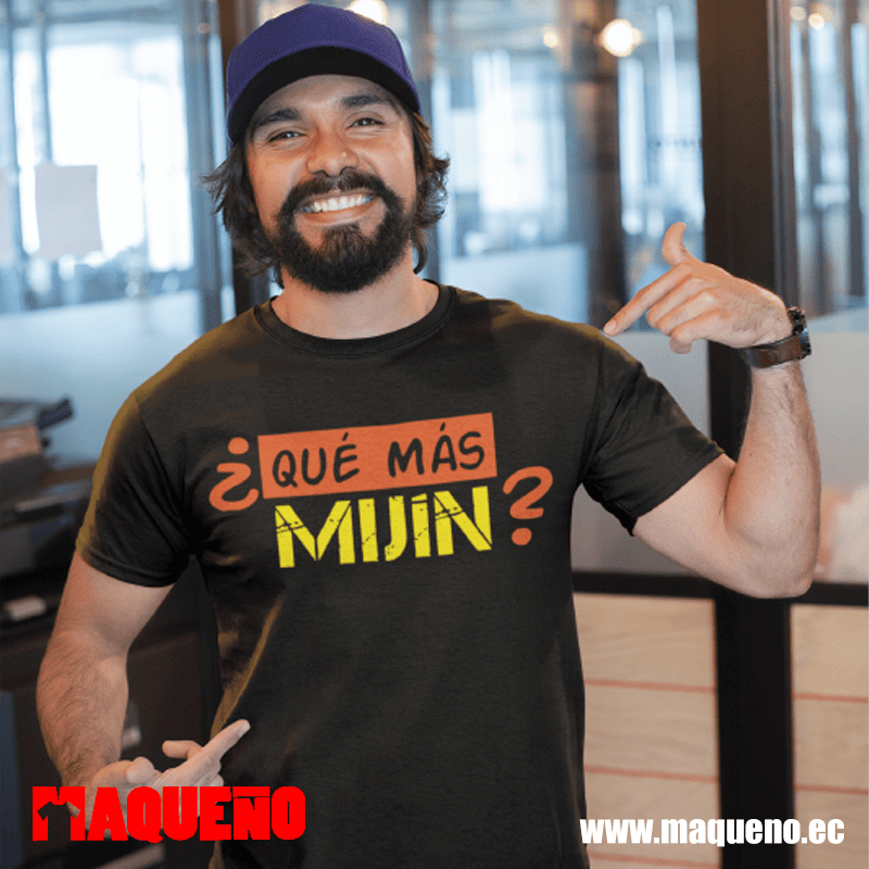 CAMISETA QUE MÁS MIJÍN - MAQUEÑO ECUADOR